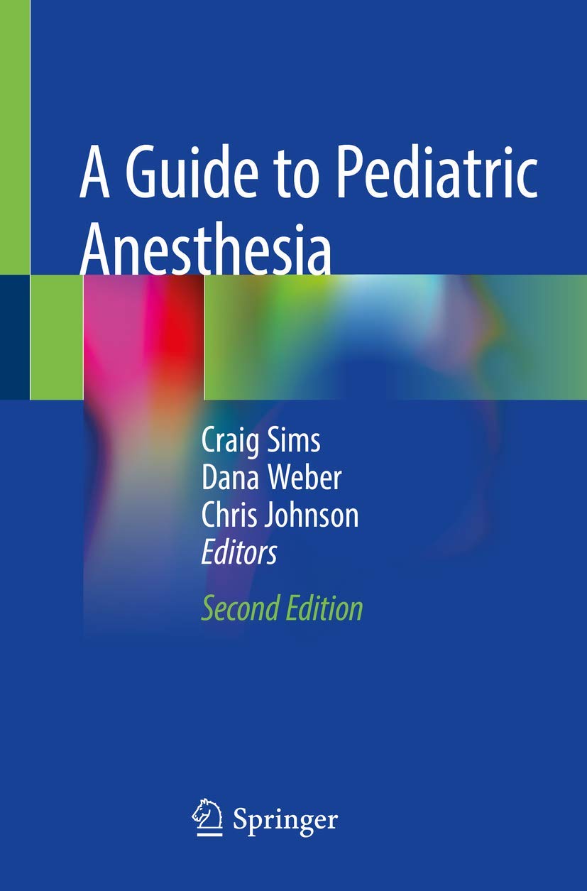 A Guide to Pediatric Anesthesia: Sims, Craig, Weber, Dana, Johnson ...