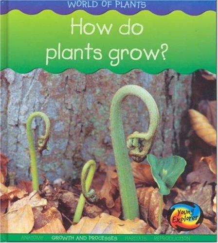 How Do Plants Grow? (Young Explorer: World of Plants) (Young Explorer ...