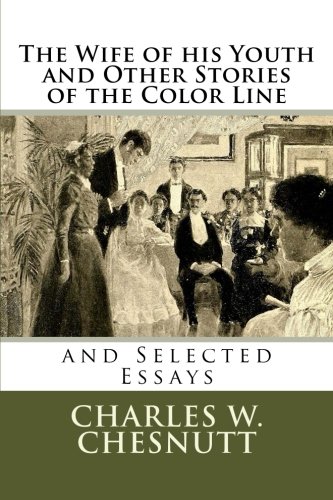 The Wife of his Youth and Other Stories of the Color Line: and Selected ...