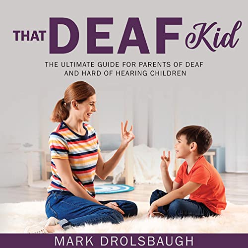 Amazon.com: That Deaf Kid: The Ultimate Guide for Parents of Deaf and ...