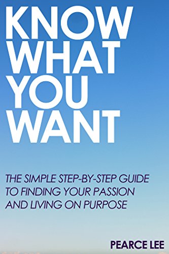 Know What You Want: The Simple Step-By-Step Guide to Finding Your ...