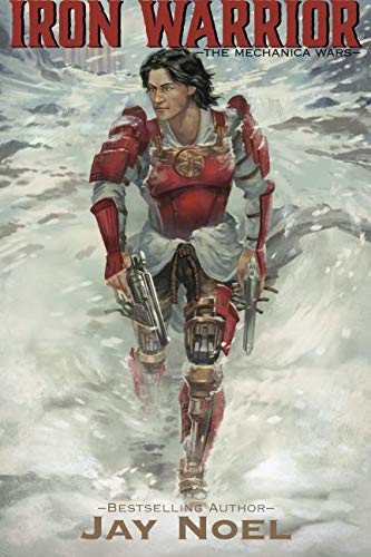 Iron Warrior (The Mechanica Wars): Noel, Jay: 9780991235643: Amazon.com ...