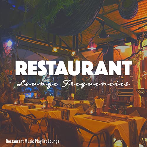 Restaurant Lounge Frequencies von Restaurant Music Playlist Lounge bei ...
