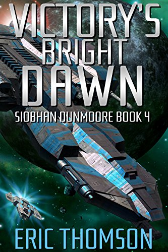 Victory's Bright Dawn (Siobhan Dunmoore Book 4) eBook : Thomson, Eric ...