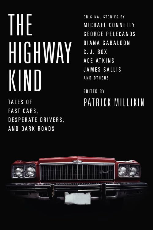The Highway Kind: Tales of Fast Cars, Desperate Drivers, and Dark Roads ...