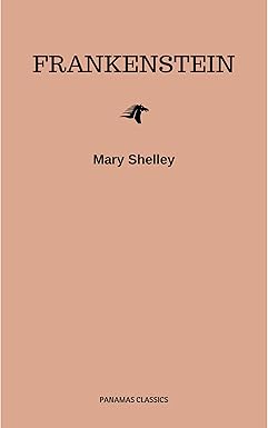 Frankenstein: The Original 1818 Unabridged and Complete Edition (A Mary Shelley Classics ...