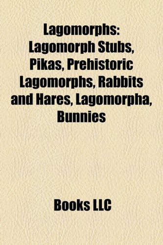 Lagomorphs: Lagomorph Stubs, Pikas, Prehistoric Lagomorphs, Rabbits and ...