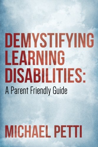 Demystifying Learning Disabilities: A Parent Friendly Guide: Petti ...