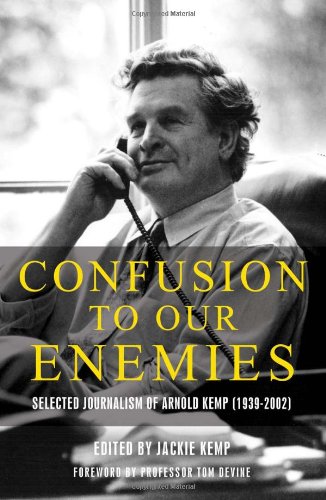 Confusion To Our Enemies: Collected Journalism of Arnold Kemp (1939 ...