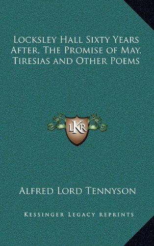 Locksley Hall Sixty Years After, The Promise of May, Tiresias and Other ...
