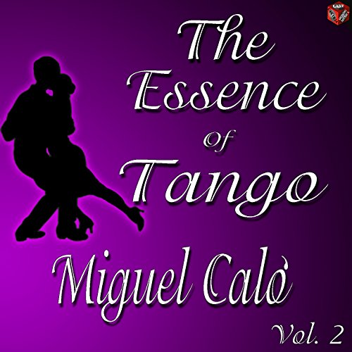 Play The Essence of Tango: Miguel Caló, Vol. 2 by VARIOUS ARTISTS on ...