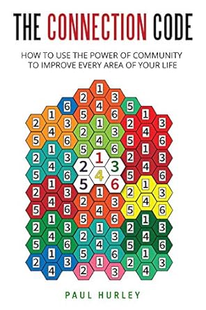 The Connection Code: How To Use The Power Of Community To Improve Every ...