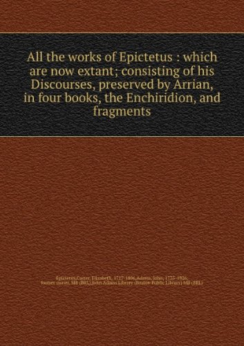 All the works of Epictetus : which are now extant; consisting of his ...