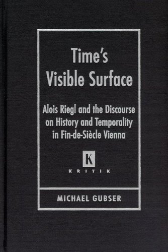 Time’s Visible Surface: Alois Riegl and the Discourse on History and ...