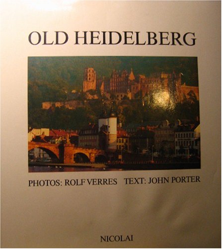 Old Heidelberg - A Time Capsule Rediscovered: John Porter, Rolf Verres ...