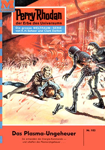Perry Rhodan 103: Das Plasma-Ungeheuer: Perry Rhodan-Zyklus "Die Posbis ...