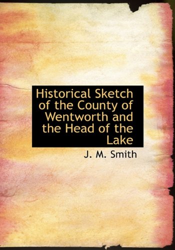 Buy Historical Sketch of the County of Wentworth and the Head of the ...