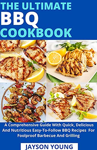 The Ultimate BBQ Cookbook: A Comprehensive Guide With Quick, Delicious ...