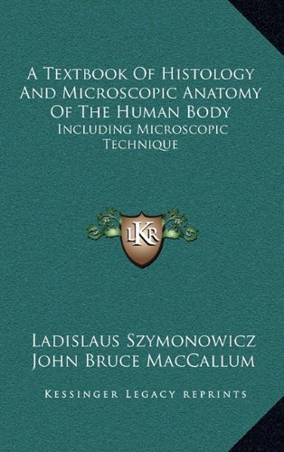 A Textbook of Histology and Microscopic Anatomy of the Human Body ...
