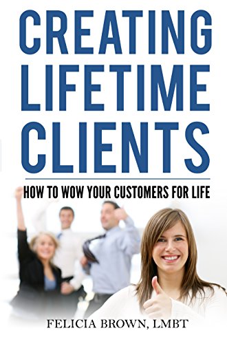 Creating Lifetime Clients: How to Wow Your Customers for Life - Kindle ...