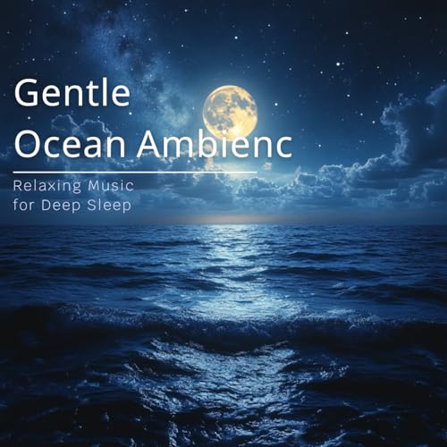 Play Gentle Ocean Ambience - Relaxing Music for Deep Sleep by Ocean ...