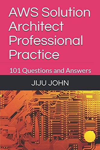 AWS Solution Architect Professional Practice: 101 Questions and Answers ...