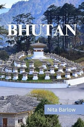 BHUTAN TRAVEL GUIDE 2024 EDITION (Nita's Globe-trotter Guides): Barlow ...