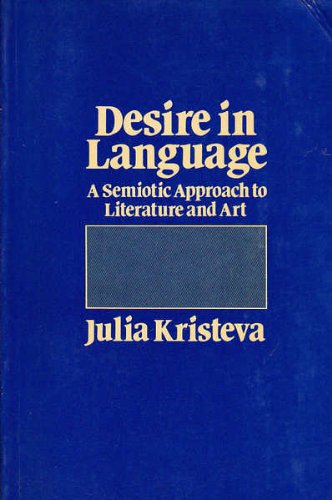 Desire in Language : a Semotic Approach to Literature and Art: Kristeva ...
