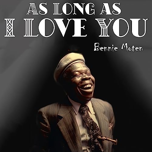 Play As Long as I Love You by Bennie Moten on Amazon Music