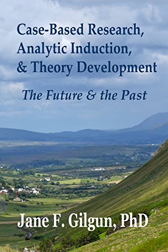 Case-Based Research, Analytic Induction, & Theory Development: The ...