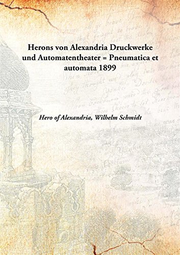 Herons von Alexandria Druckwerke und Automatentheater = Pneumatica et ...