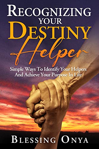 RECOGNIZING YOUR DESTINY HELPER: Simple Ways To Identify Your Helpers ...