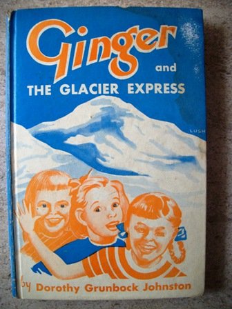 Ginger and the Glacier Express: Dorothy Grunbock Johnston: Amazon.com ...