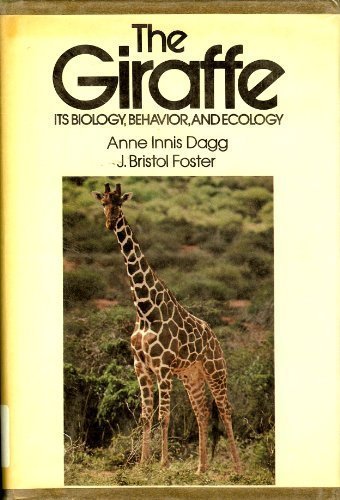 The giraffe: Its biology, behavior, and ecology: Dagg, Anne Innis ...