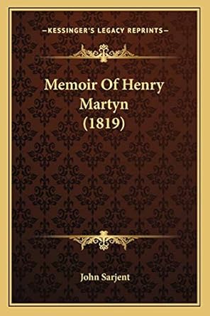 Memoir Of Henry Martyn (1819): Sarjent, John: 9781167025372: Amazon.com ...