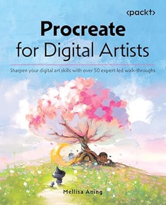 Procreate for Digital Artists: Sharpen your digital art skills with ...