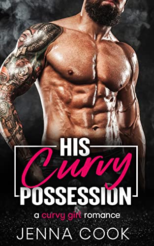 His Curvy Possession A Curvy Girl Romance Ebook Cook Jenna Amazon
