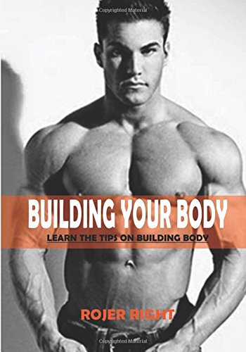 Building Your Body: Learn the tips on building body: Right, Rojer ...