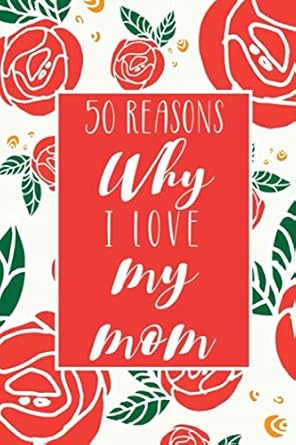 Amazon.com: 50 Reasons Why I Love My Mom: Fill In The Blank Mom Prompt ...