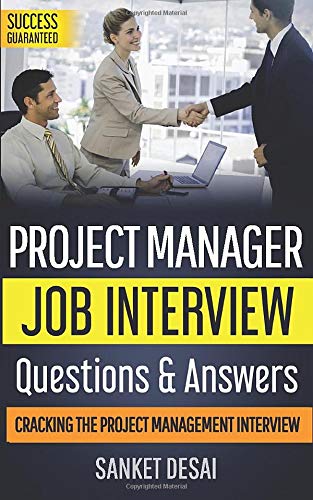 Project Manager Job Interview Questions & Answers: Cracking The Project Management Interview ...
