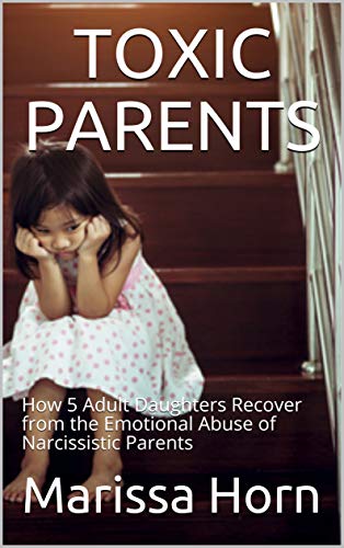 Toxic Parents: How 5 Adult Daughters Recover from the Emotional Abuse ...