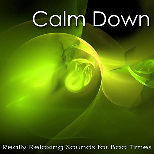 Amazon.com: Calm Down – Really Relaxing Sounds for Bad Times, Peaceful ...