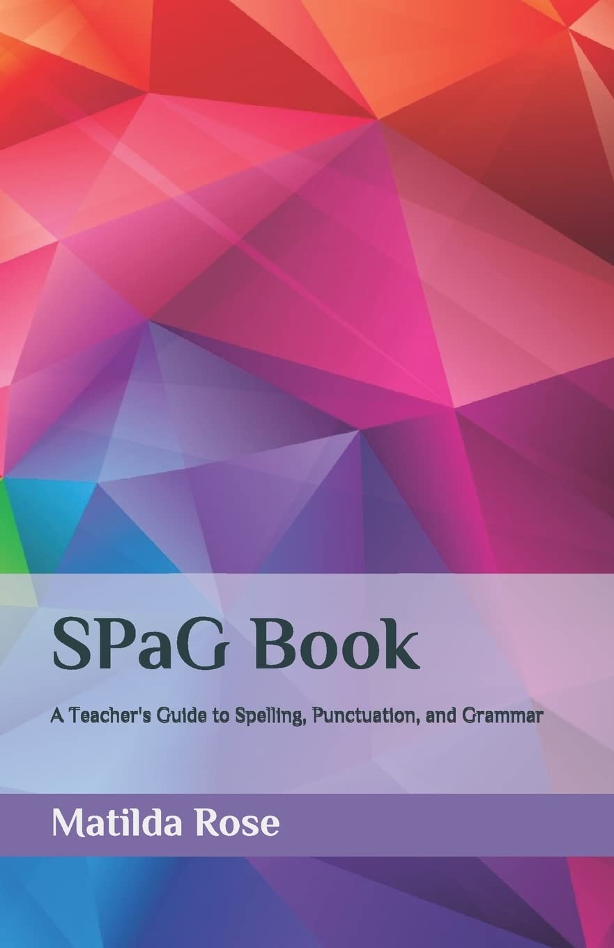 SPaG Book: A Teacher's Guide to Spelling, Punctuation, and Grammar ...