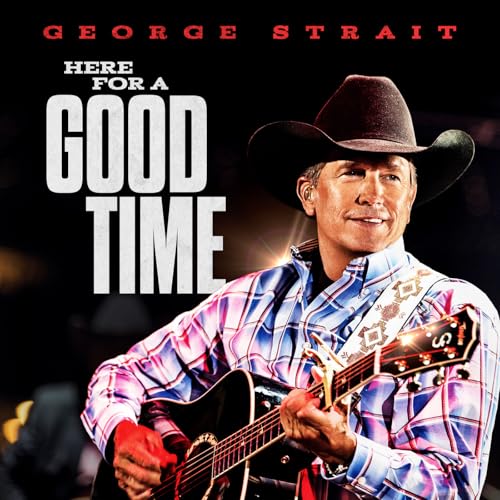 Play Here For A Good Time by George Strait on Amazon Music Unlimited