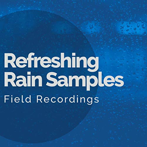 Play Refreshing Rain Samples by The Field Recordings on Amazon Music