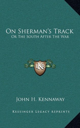 On Sherman's Track: Or The South After The War: Kennaway, John H ...
