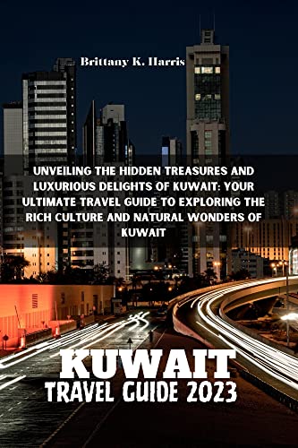 Amazon | Kuwait Travel Guide 2023: Unveiling the Hidden Treasures and ...