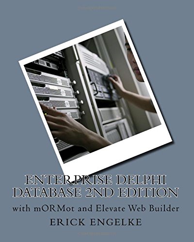 Enterprise Delphi Databases 2nd Edition: with mORMot and Elevate Web ...