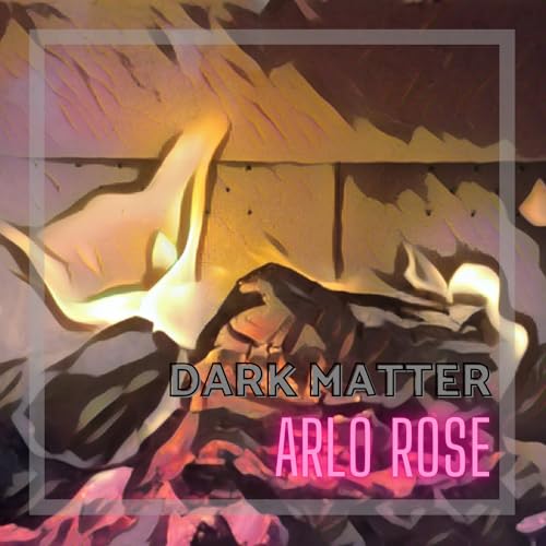 Dark Matter von Arlo Rose auf Amazon Music Unlimited