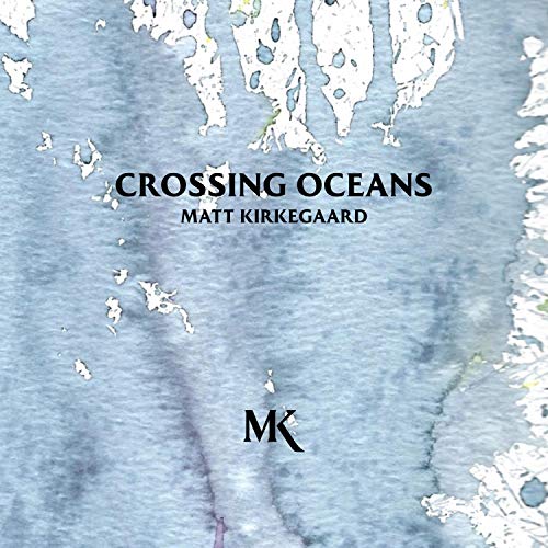 Play Crossing Oceans by Matt Kirkegaard on Amazon Music